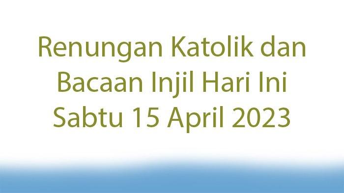 Misi Yesus Kepada Para Murid! Renungan Katolik dan Bacaan Injil Hari Ini Sabtu 15 April 2023 ...