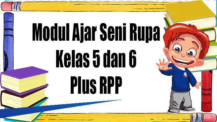 Download Modul Ajar Seni Rupa Kelas 5 dan 6 Lengkap RPP Kurikulum Merdeka, Link Download Materi ...