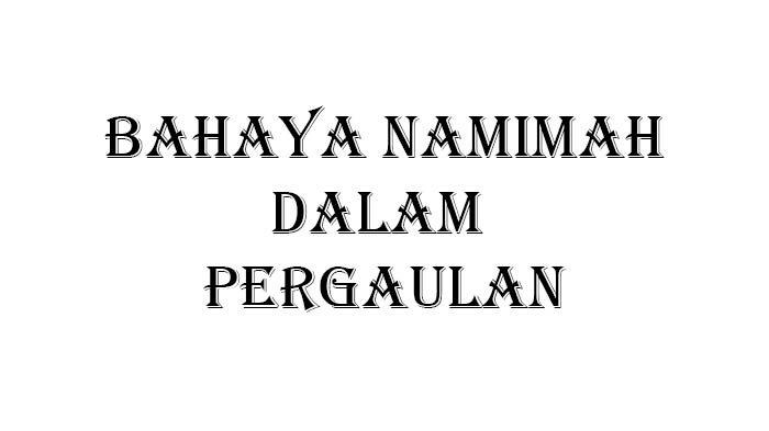 Arti dan Cara Mengenal Pribadi yang Gemar Namimah dalam Pergaulan ...