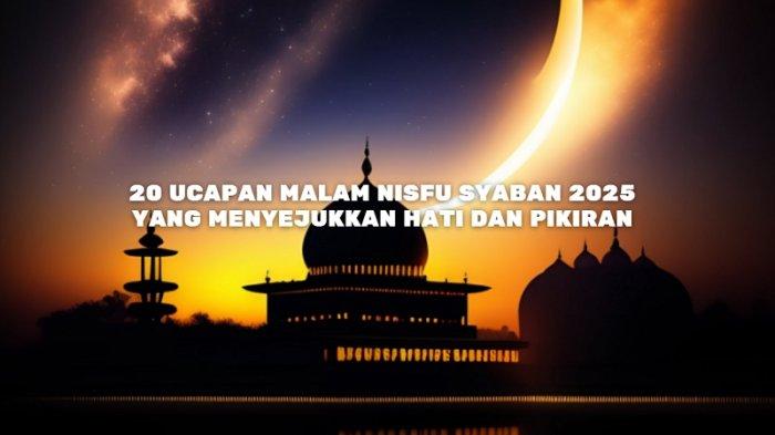 Berita Ragam Ucapan Nisfu Syaban 2025 Terbaru Hari Ini