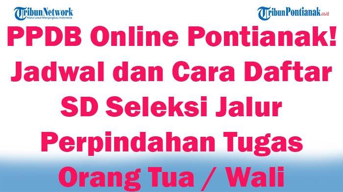PPDB Online Pontianak! Jadwal dan Cara Daftar SD Seleksi Jalur ...