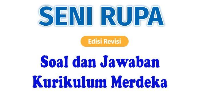 JAWABAN Soal PAS/SAS Seni Rupa Kelas 5 Kurikulum Merdeka Semester 1 Bentuk Pilihan Ganda ...