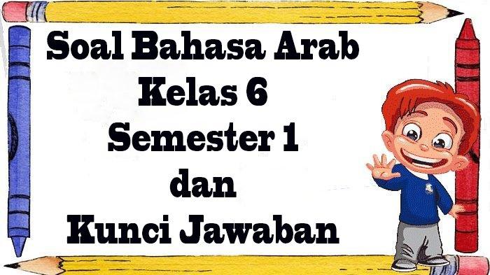40 JAWABAN Soal Asesmen Bahasa Arab Kelas 6 Ulangan/Ujian Semester 1 SAS/UAS Terbaru ...