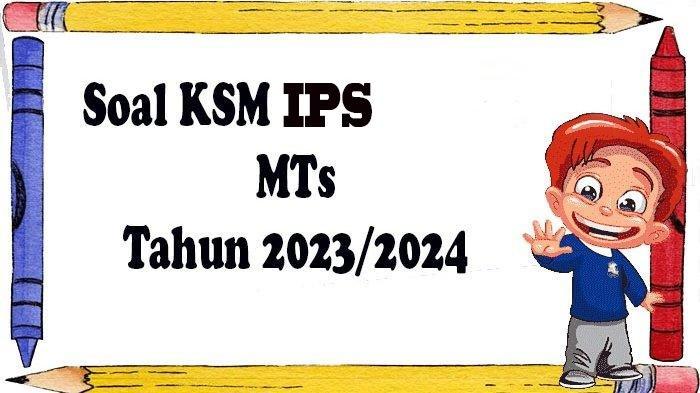 54 SOAL Materi KSM IPS MTs 2024 dan Kunci Jawaban Kompetisi Sains Madrasah Terbaru ...