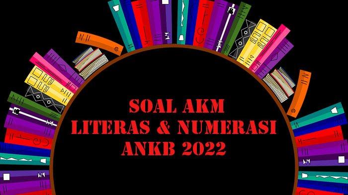 Soal AKM SD Literasi dan Numerasi Kelas 5 Pelaksanaan ANKB Tahun 2022 ...