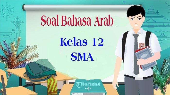 Soal Materi Bahasa Arab Kelas 12 Kurikulum Merdeka Semester 2 Lengkap ...