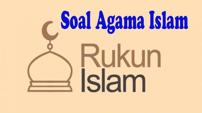 Soal Agama Islam Tentang Ruku Islam Sesuai Urutan dari 1 - 5 ...