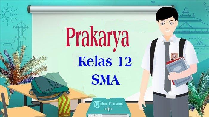 45 Soal dan Jawaban Prakarya / PKWU Kelas 12 Untuk Latihan Ulangan dan Ujian Semester 2 ...