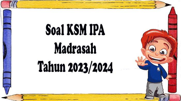 Soal Kompetisi Sains IPA MA Terbaru dan Kunci Jawaban Ikuti KSM Tingkat Madrasah Aliyah 2023/ ...