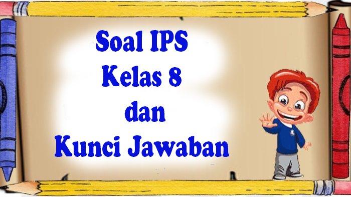 45 JAWABAN IPS Kelas 8 Semester 2 Soal Pilihan Ganda Ujian / Ulangan Sekolah - Tribunpontianak.co.id