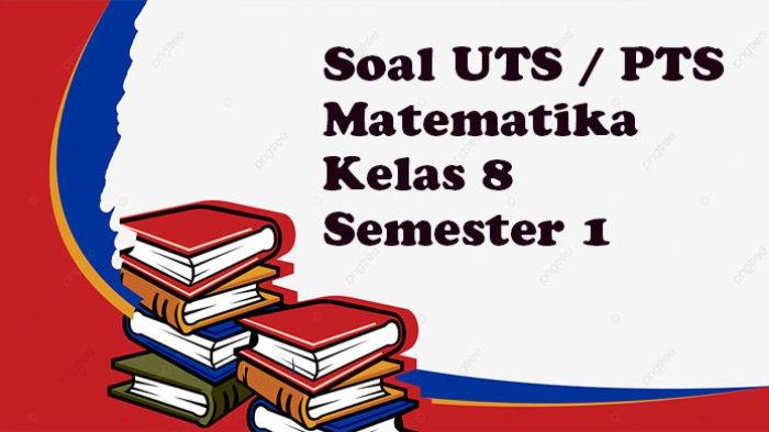 Soal Matematika UTS SMP Kelas 8 Semester 1 dan PTS Lengkap Kunci Jawaban Soal Pilihan Ganda ...