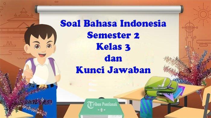 20 SOAL Pilihan dan Essay Bahasa Indonesia Kelas 3 Lengkap Kunci Jawaban Ujian Ulangan Semester ...