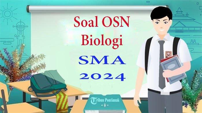 Soal OSN Biologi SMA Terbaru Tahun 2024 Lengkap Kunci Jawaban Olimpiade Nasional ...