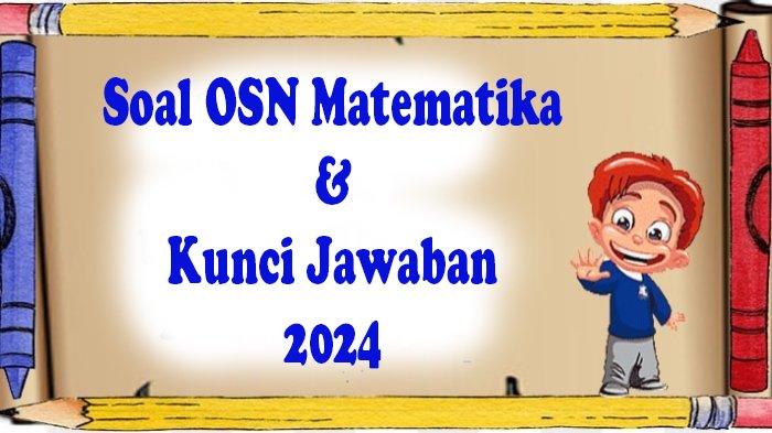 SOAL OSN Matematika Tingkat SD Lengkap Kunci Jawaban Pilihan Ganda Soal Olimpiade 2024 - Halaman ...