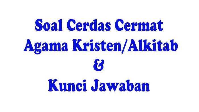 100 SOAL Cerdas Cermat Agama Kristen Alkitab Lengkap Kunci Jawaban ...