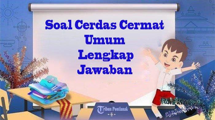 110 Soal Cerdas Cermat dan Kunci Jawaban Lengkap SMA Pengetahuan Umum ... 110 Soal Cerdas Cermat dan Kunci Jawaban Lengkap SMA Pengetahuan Umum ...