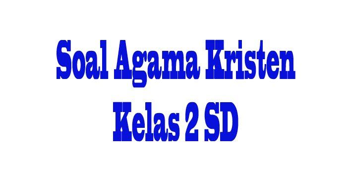JAWABAN Contoh Soal Agama Kristen Kelas 2 SD Kurikulum Merdeka ...