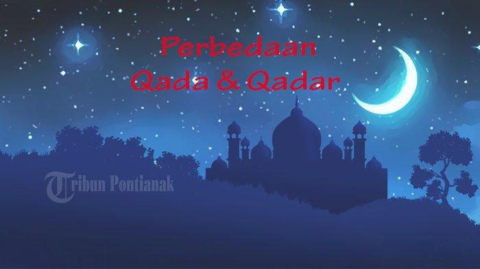 Perbedaan Qadan dan Qadar Berdasarkan Pengertian Berikut Contoh, PAI ...