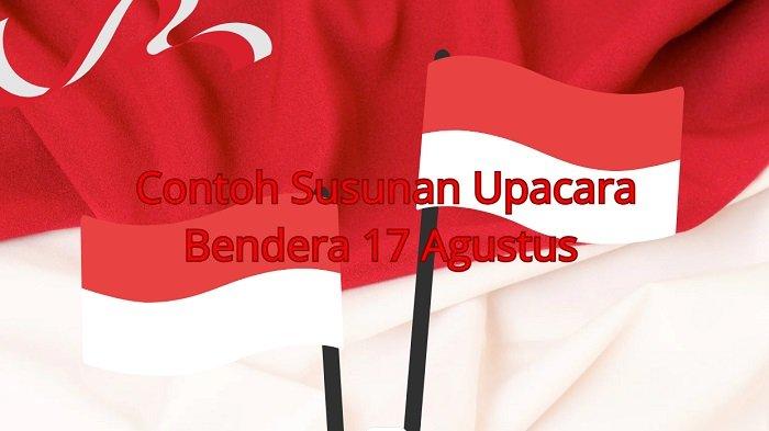 Contoh Susunan Upacara Bendera 17 Agustus di Sekolah, Desa dan Instansi - Tribunpontianak.co.id