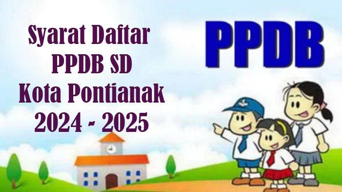 Persyaratan Peserta PPDB SD Negeri di Kota Pontianak Tahun 2024 - 2025, Cek Syarat Usia Masuk SD ...