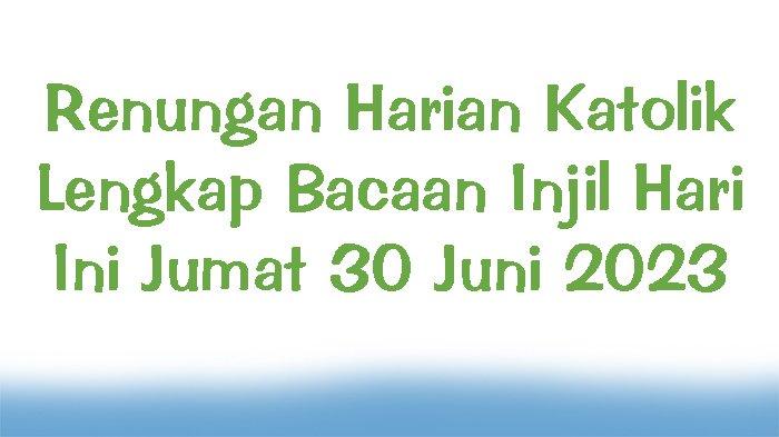 Renungan Harian Katolik Lengkap Bacaan Injil Hari Ini Jumat 30 Juni 2023 - Tribunpontianak.co.id