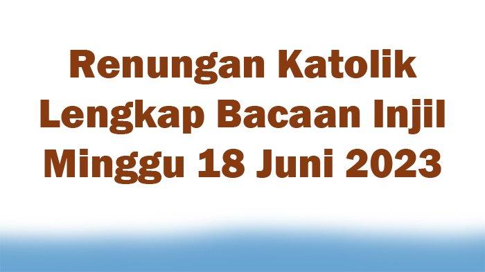 Renungan Harian Katolik Lengkap Bacaan Injil Hari Minggu 18 Juni 2023 ...