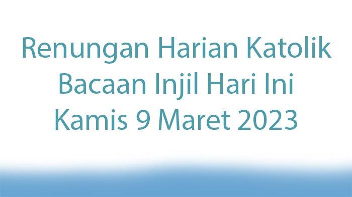 Renungan Harian Katolik dan Bacaan Injil Hari Ini Kamis 9 Maret 2023, Kisah Lazarus dan Seorang ...