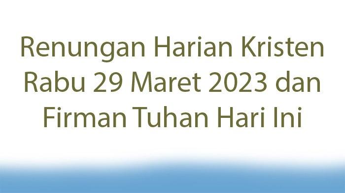 Renungan Harian Kristen Rabu 29 Maret 2023 dan Firman Tuhan Hari Ini - Tribunpontianak.co.id