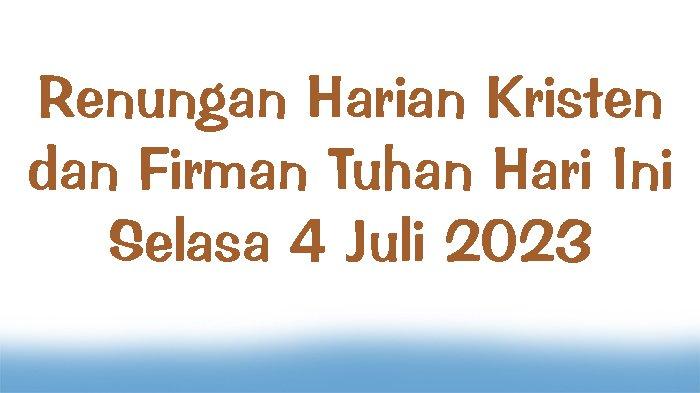 Renungan Harian Kristen dan Firman Tuhan Hari Ini Selasa 4 Juli 2023 - Tribunpontianak.co.id