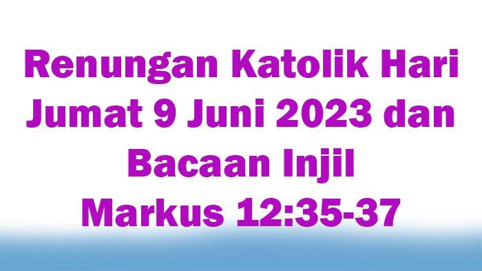 Renungan Katolik Hari Jumat 9 Juni 2023 dan Bacaan Injil Markus 12:35-37 - Tribunpontianak.co.id
