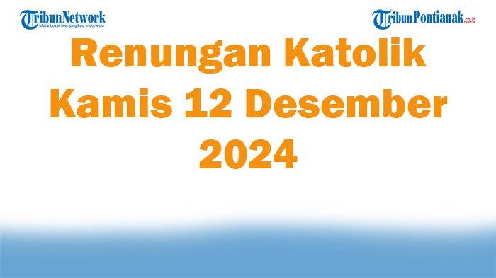 Renungan Katolik Kamis 12 Desember 2024 Injil Hari Ini Matius 11:11-15 ...