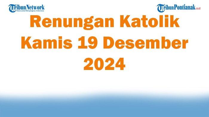Renungan Katolik Kamis 19 Desember 2024 Bacaan Injil Lukas 1:5-25 ... Renungan Katolik Kamis 19 Desember 2024 Bacaan Injil Lukas 1:5-25 ...