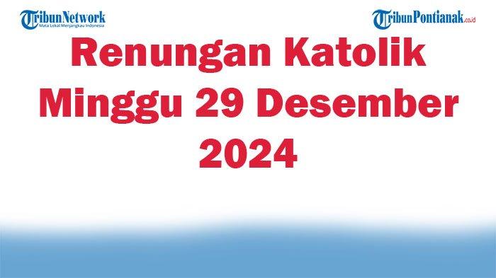 Renungan Katolik Minggu 29 Desember 2024 Bacaan Injil Lukas 2:41-52 ...
