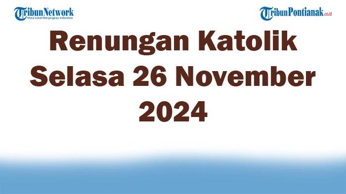 Renungan Katolik Selasa 26 November 2024 Lengkap Injil Hari Ini Lukas 21:5-11 - Tribunpontianak ...
