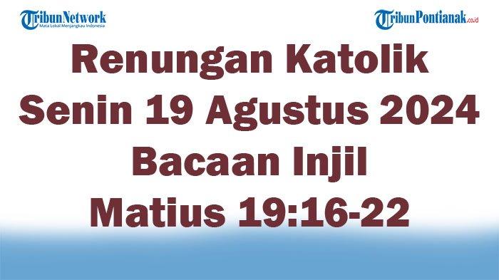 Renungan Katolik Senin 19 Agustus 2024, Bacaan Injil Matius 19:16-22 ...