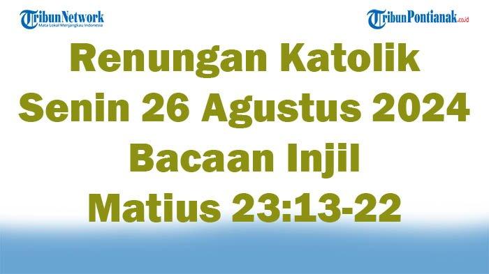 Renungan Katolik Senin 26 Agustus 2024 dan Bacaan Injil Matius 23:13-22 - Tribunpontianak.co.id