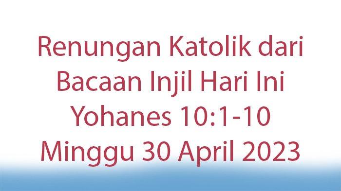 Renungan Katolik dari Bacaan Injil Hari Ini Yohanes 10:1-10 Minggu 30 April 2023 ...