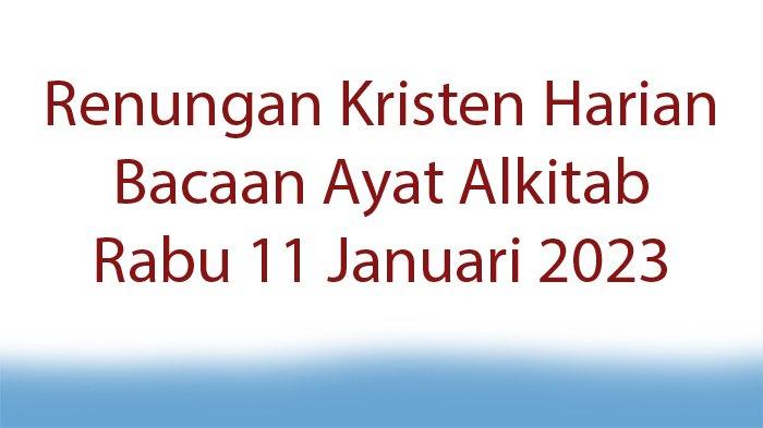 Renungan Kristen Harian Lengkap Bacaan Ayat Alkitab Rabu 11 Januari 2023 - Tribunpontianak.co.id
