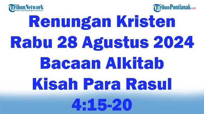 Renungan Kristen Rabu 28 Agustus 2024, Bacaan Alkitab Kisah Para Rasul 4:15-20 - Tribunpontianak ...