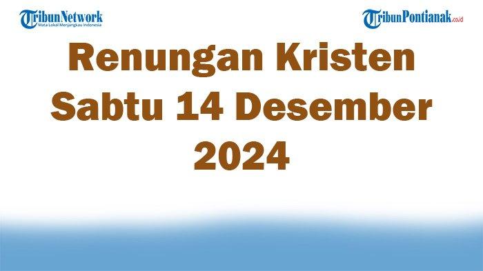 Renungan Kristen Sabtu 14 Desember 2024 Baca Alkitab Matius 2:1-12 Raja ...