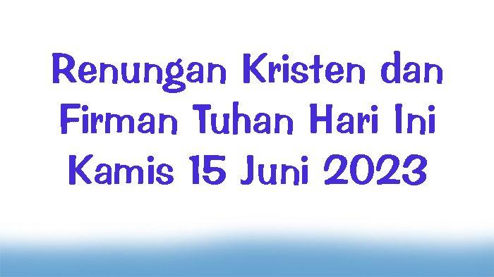 Renungan Kristen dan Firman Tuhan Hari Ini Kamis 15 Juni 2023 - Tribunpontianak.co.id