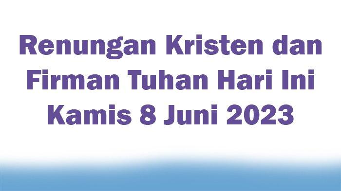 Renungan Kristen dan Firman Tuhan Hari Ini Kamis 8 Juni 2023 - Tribunpontianak.co.id