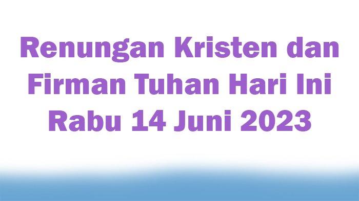 Renungan Kristen dan Firman Tuhan Hari Ini Rabu 14 Juni 2023 - Tribunpontianak.co.id