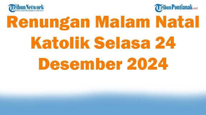 Renungan Malam Natal Katolik Selasa 24 Desember 2024 Bacaan Injil ...