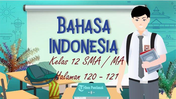 SOAL Bahasa Indonesia Kelas 12 SMA Halaman 120 -121, Menganalisis Isi ...