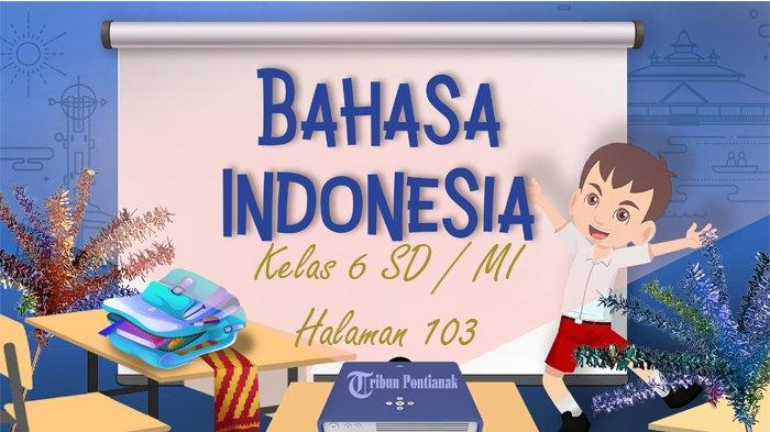 SOAL Bahasa Indonesia Kelas 6 SD Halaman 103, Membaca dan Memahami Infografik - Tribunpontianak ...