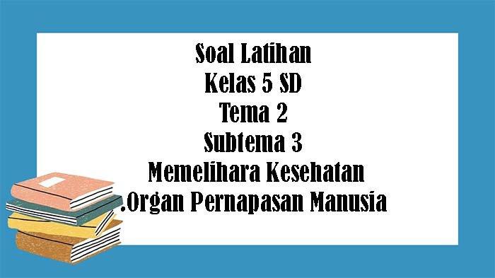 SOAL Latihan Kelas 5 SD Semester 1, Kunci Jawaban Soal Tema 2 Subtema 3 Pilihan Ganda Essay ...