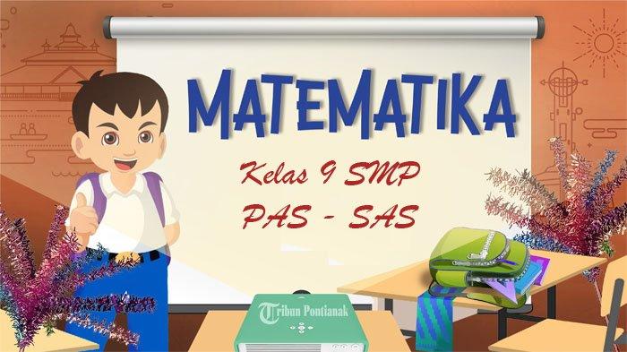 SOAL PAS Matematika Kelas 9 SMP Kurikulum Merdeka, Kunci Jawaban SAS Semester 1 Pilihan Ganda ...