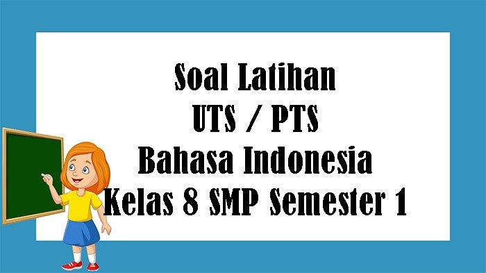 SOAL PTS Bahasa Indonesia Kelas 8 SMP Semester 1 Tahun 2022, Kunci Jawaban Latihan UTS Pilihan ...