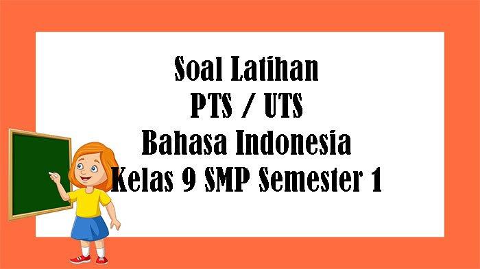 SOAL PTS Bahasa Indonesia Kelas 9 SMP Semester 1, Kunci Jawaban Latihan UTS Pilihan Ganda Essay ...